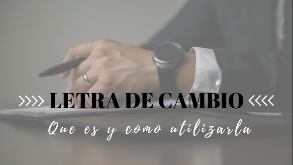 Letra de cambio ¿Qué es y cuando utilizarla? Ejemplos y Definiciones